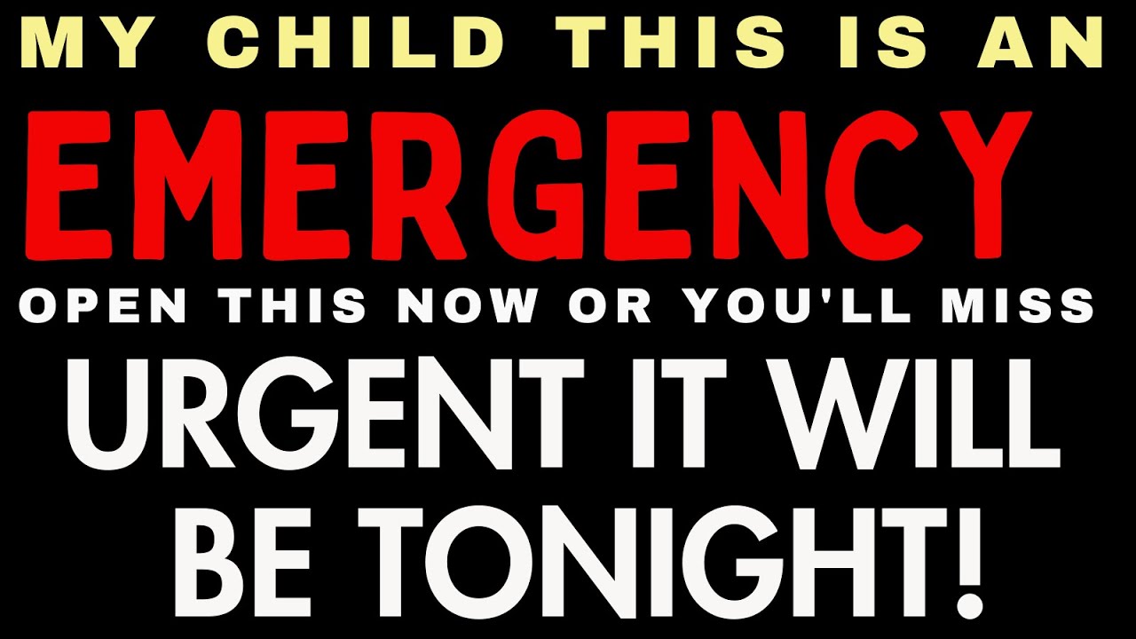 MY CHILD THIS IS AN EMERGENCY OPEN THIS NOW OR YOU'LL MISS! - YouTube