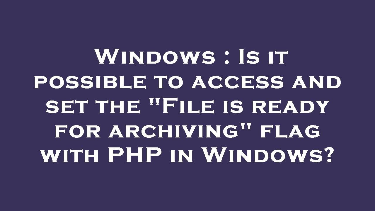 Windows : Is it possible to access and set the "File is ready for ...