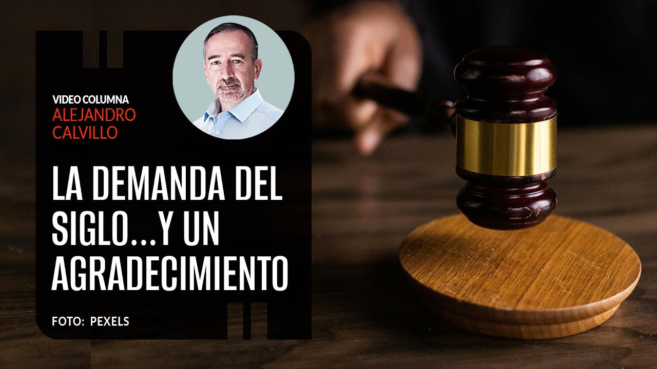 La Demanda del Siglo...y un agradecimiento. Por Alejandro Calvillo ...