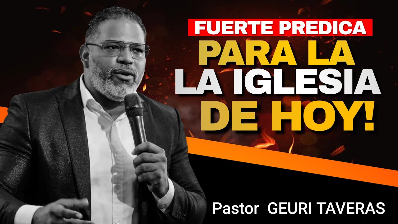 ESTA PREDICA TIENE QUE SER ESCUCHADA HOY DIA/PASTOR GEURI TAVERAS. # ...