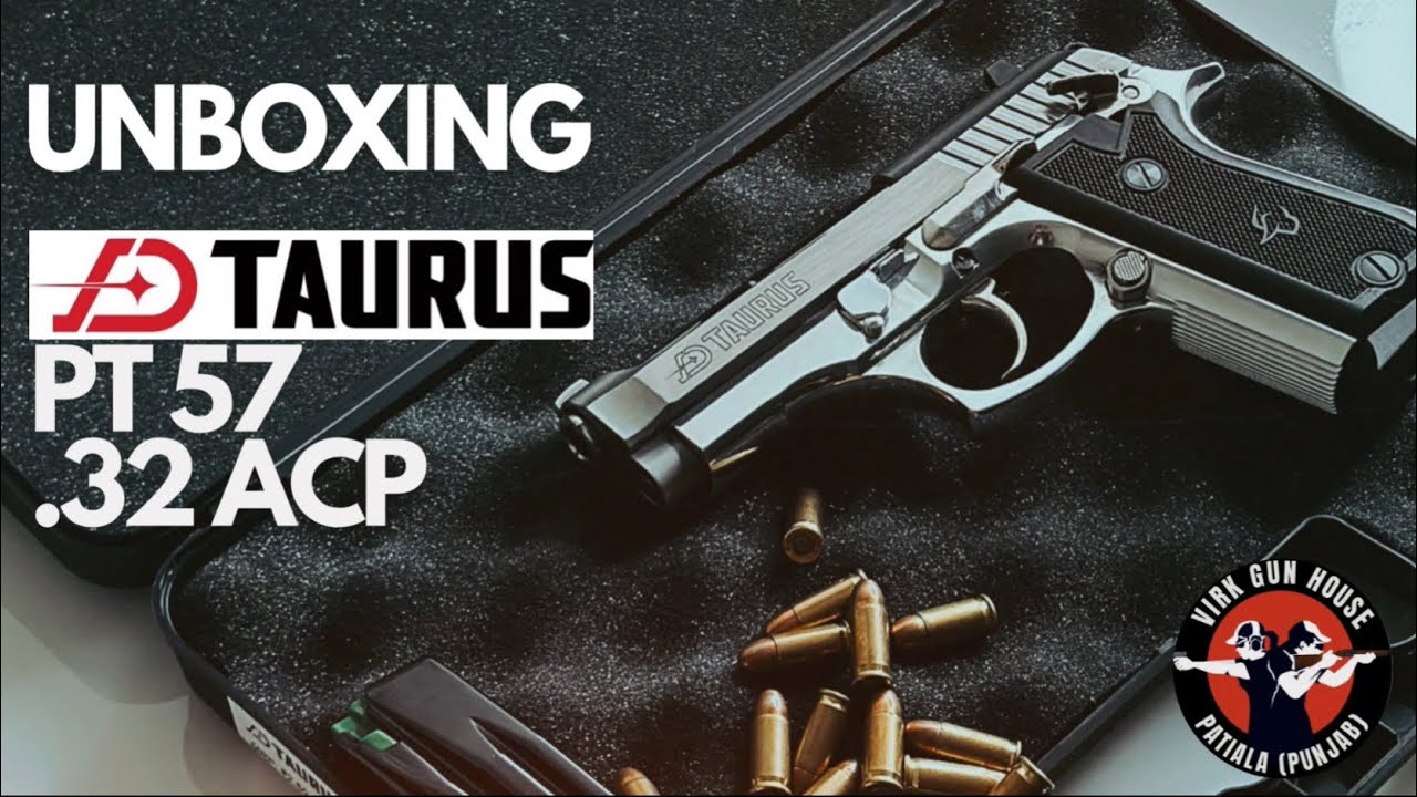 Unboxing JD Taurus PT 57 .32 ACP | Virk Gun House, Patiala - YouTube