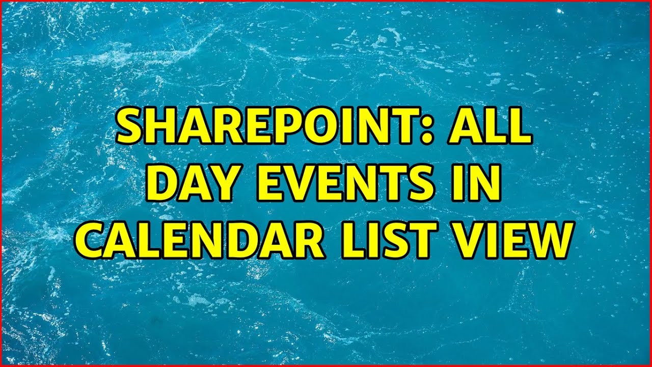 Sharepoint: All Day Events in Calendar List View (3 Solutions!!) - YouTube