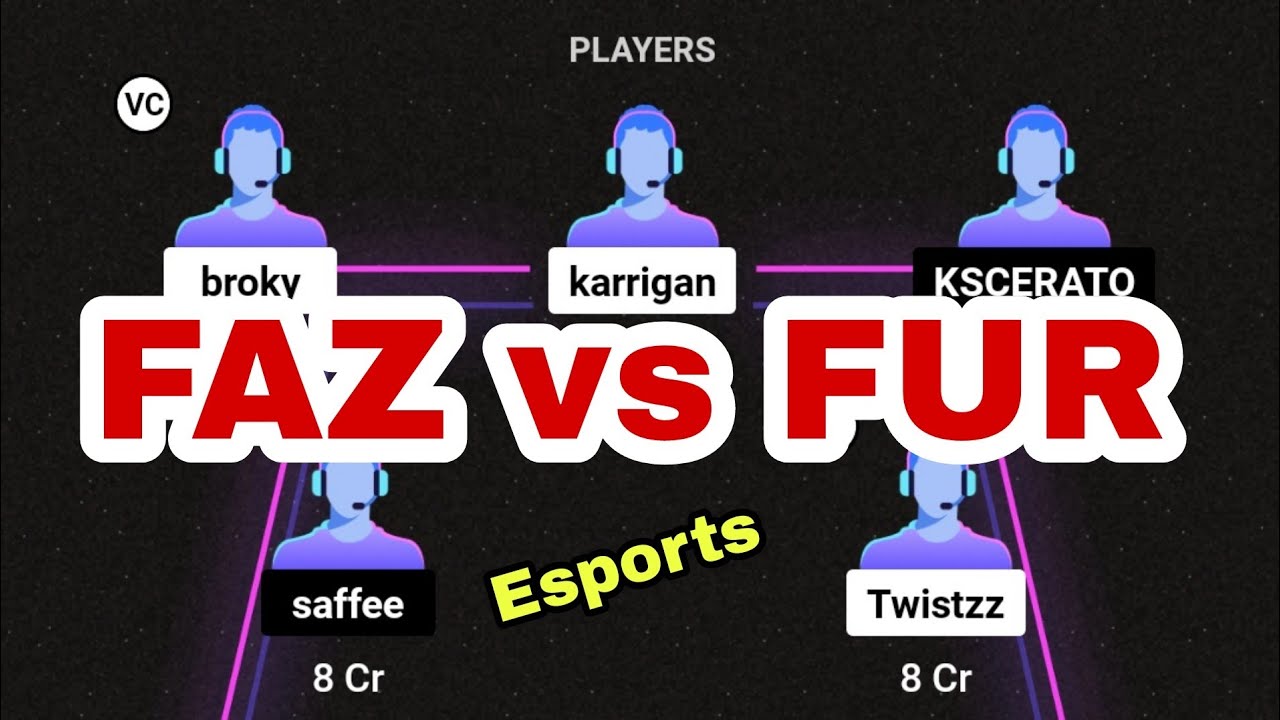 Faze vs Fur Dream 11 Prediction | Sports Esports | FAZ vs FUR Dream 11 ...