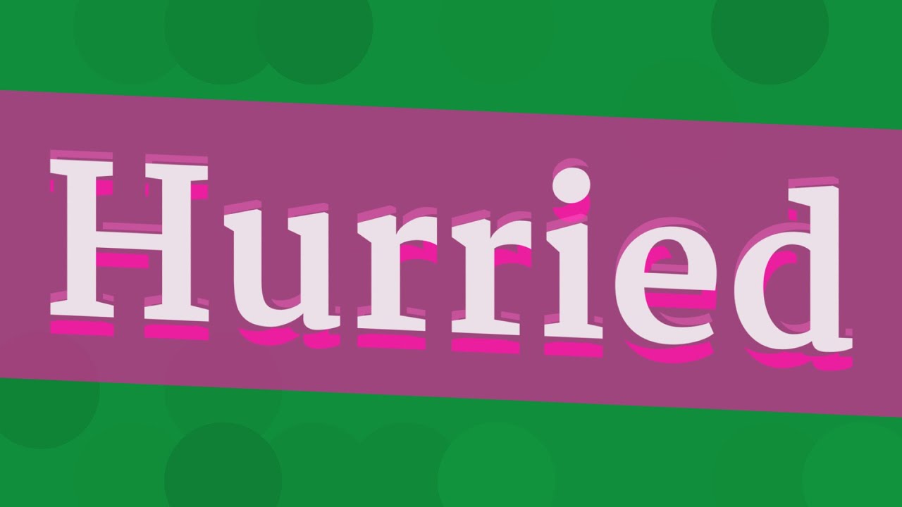 HURRIED pronunciation • How to pronounce HURRIED - YouTube