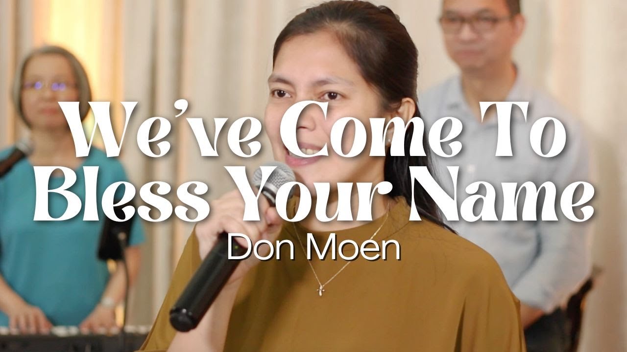 We've Come To Bless Your Name | GWF-Maranatha Music (Cover) - YouTube