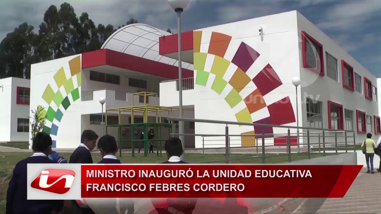Ministro inauguró la Unidad Educativa Francisco Febres Cordero - YouTube