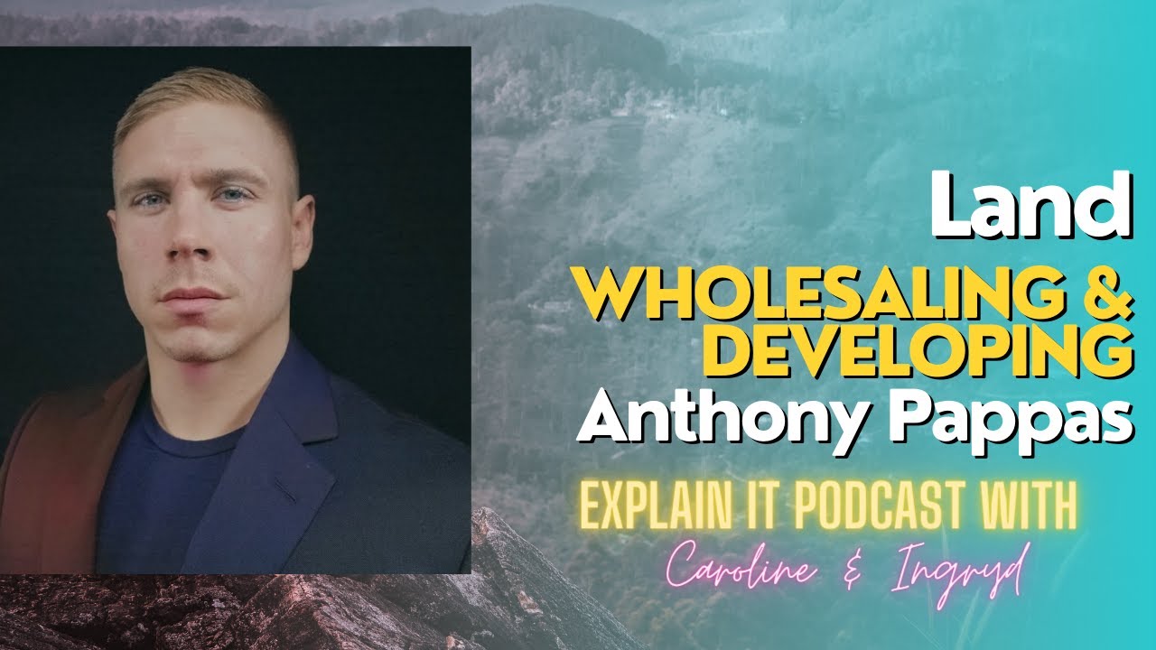 Explain It w Caroline & Ingryd: Anthony Pappas - Land Investing & Development - YouTube
