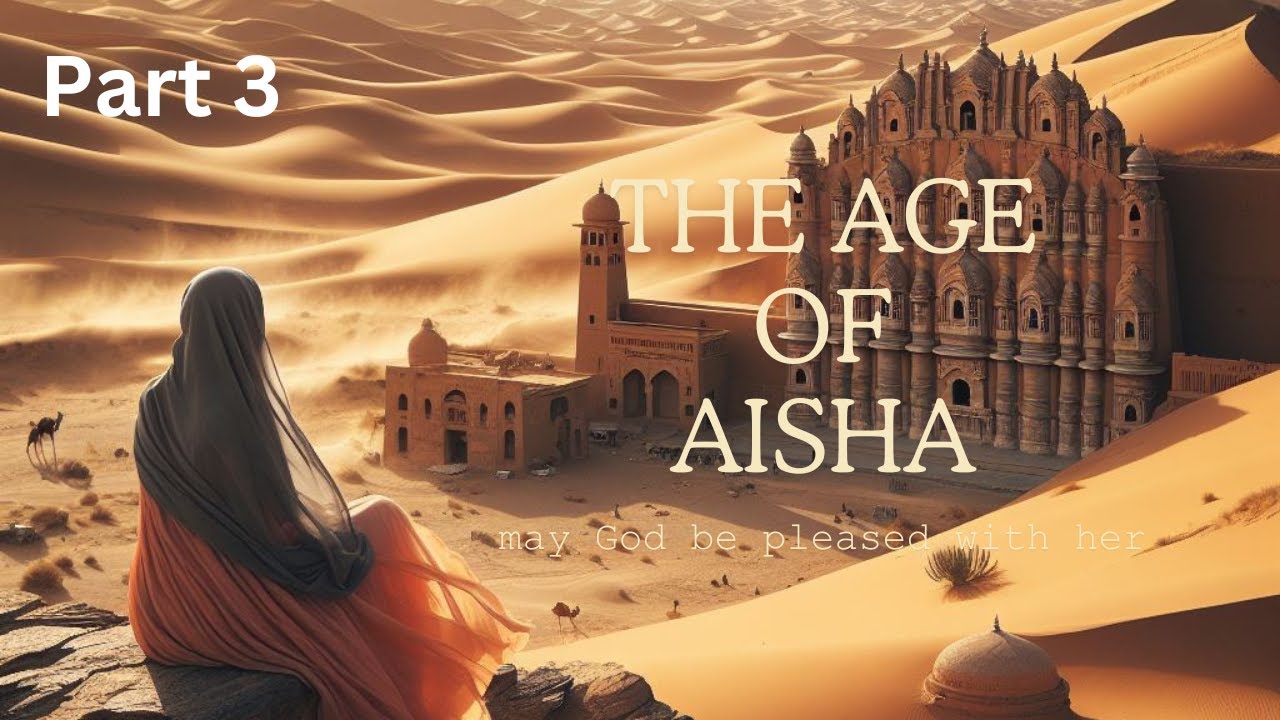 Aisha's Age, May Allah Be Pleased with Her Part 3 | Not as Young as ...