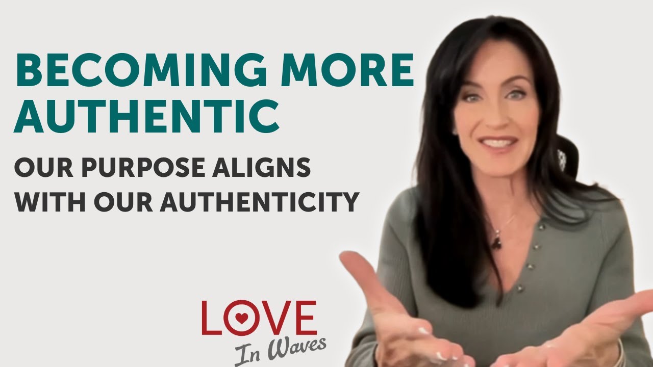 Becoming More Authentic - Our Purpose Aligns with Our Authenticity ...