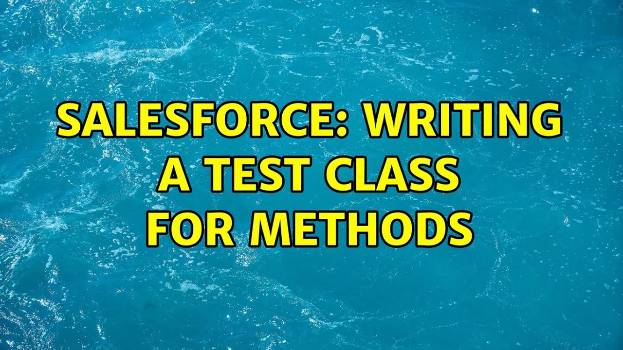 Salesforce: Writing a test class for methods - YouTube