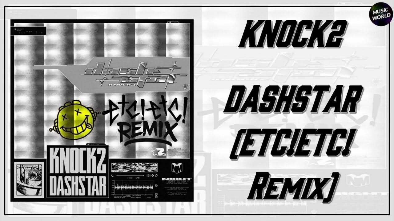 KNOCK2 - DASHSTAR (ETC!ETC! Remix) - YouTube