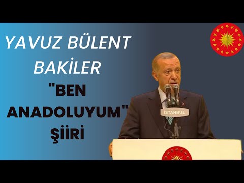 Cumhurbaşkanı Erdoğan Yavuz Bülent Bakiler BEN ANADOLUYUM Şiiri