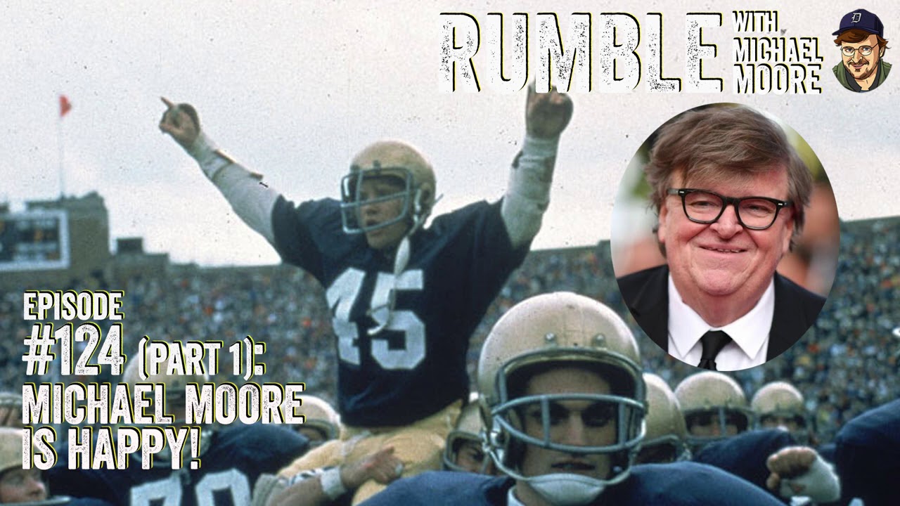 Ep. 124: Michael Moore Is Happy! | Rumble w Michael Moore podcast - YouTube