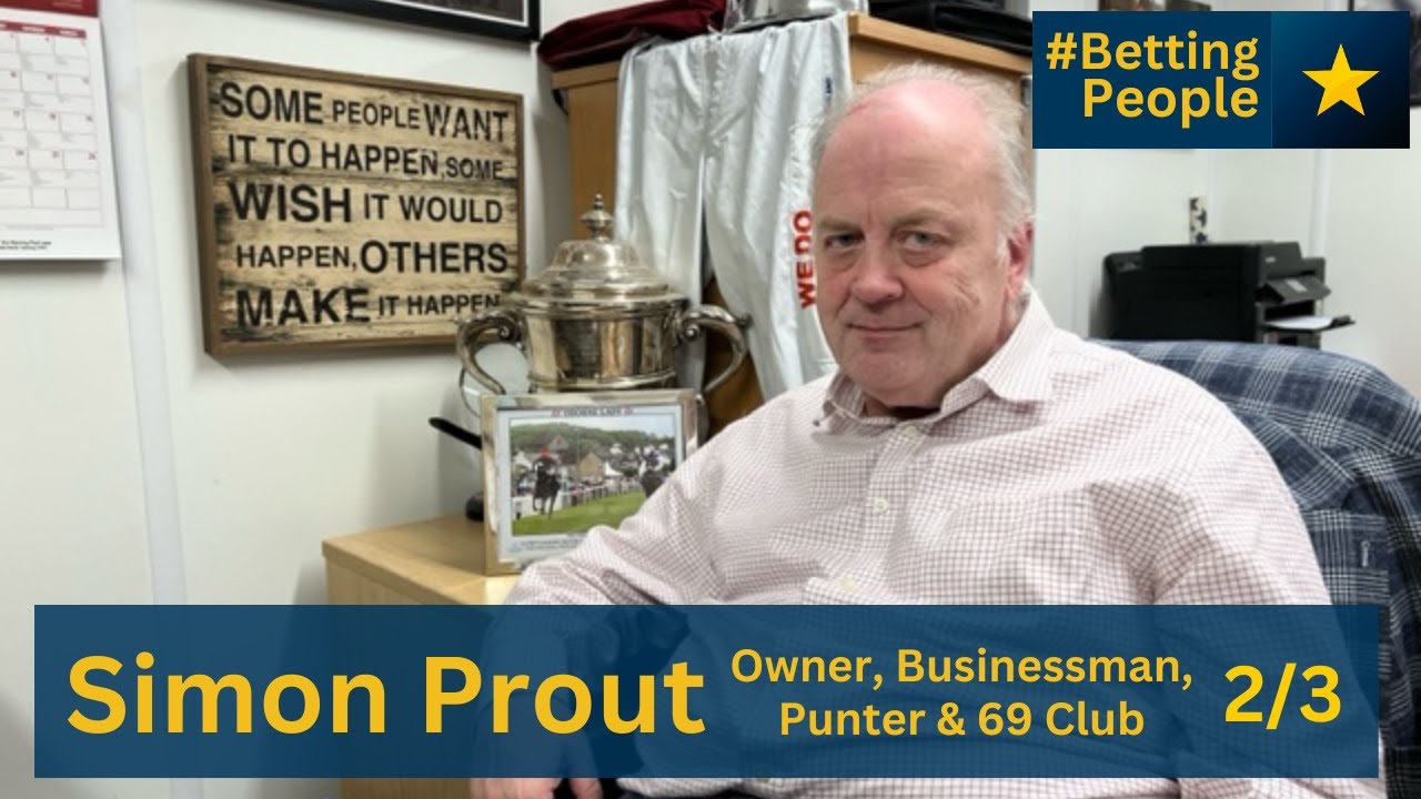 #BettingPeople Interview SIMON PROUT Owner, Businessman & Punter Part 2 ...