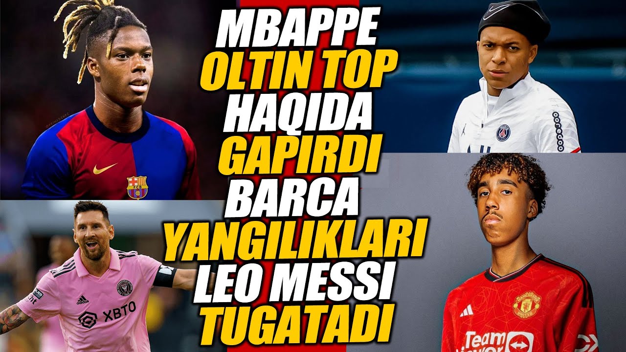 MBAPPE OLTIN TOP HAQIDA GAPIRDI MESSI TUGATADI FUTBOL YANGILIKLARI 2024 - YouTube