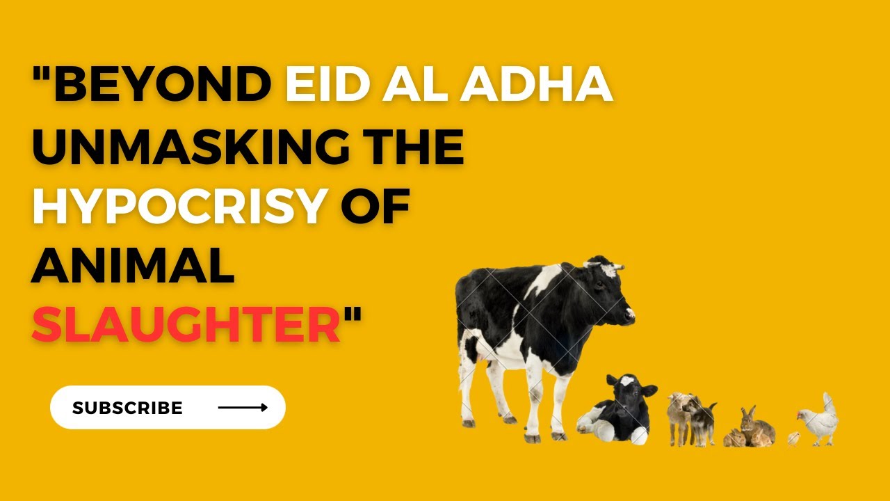 "Beyond Eid al Adha: Unmasking the Hypocrisy of Animal Slaughter" # ...