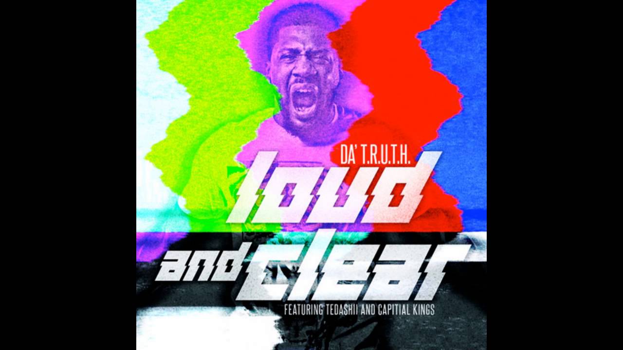 Da T R U T H Loud And Clear Feat Tedashii And Capital Kings Audio