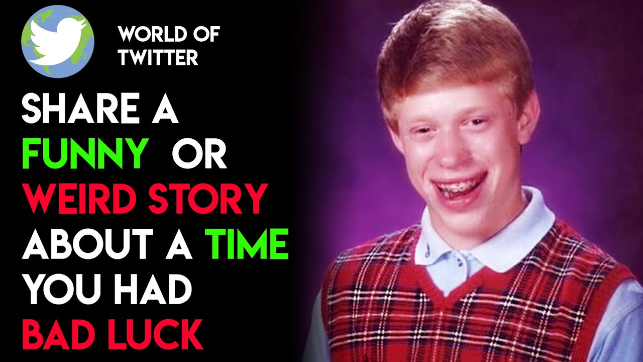 People With The Worst Luck Share their Embarrassing Stories - # ...