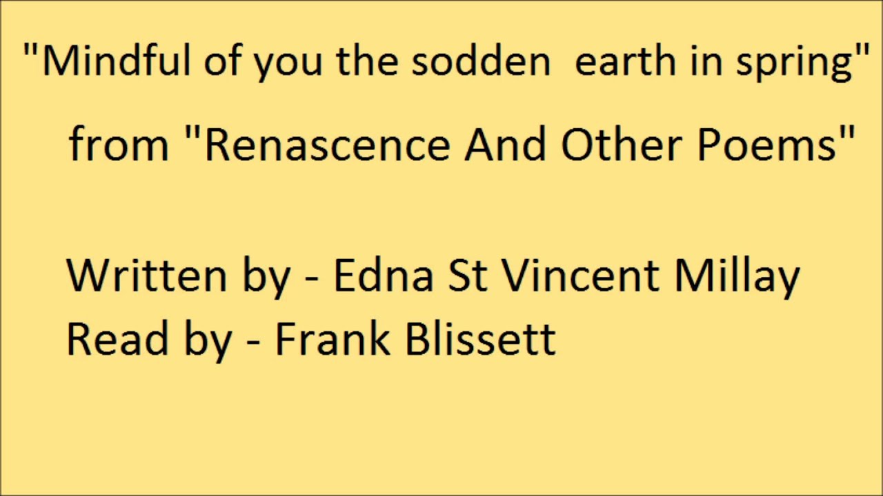 "Mindful of you the sodden earth in spring", by Edna St Vincent Millay ...