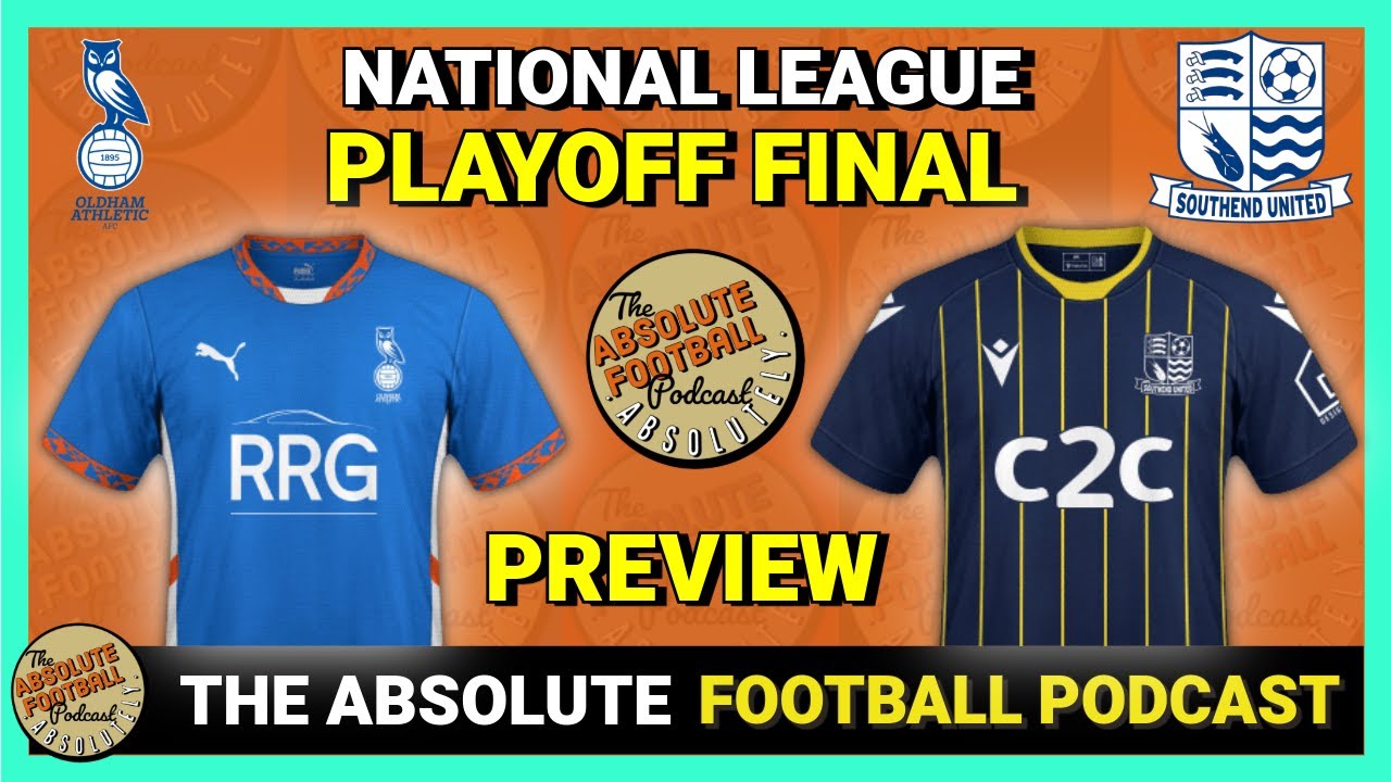 National League Playoff Final PREVIEW | Oldham Athletic vs. Southend ...