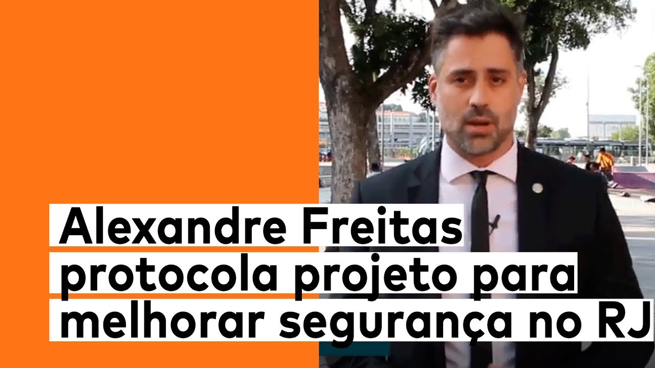 Alexandre Freitas protocola projeto para aumentar segurança no Rio de ...