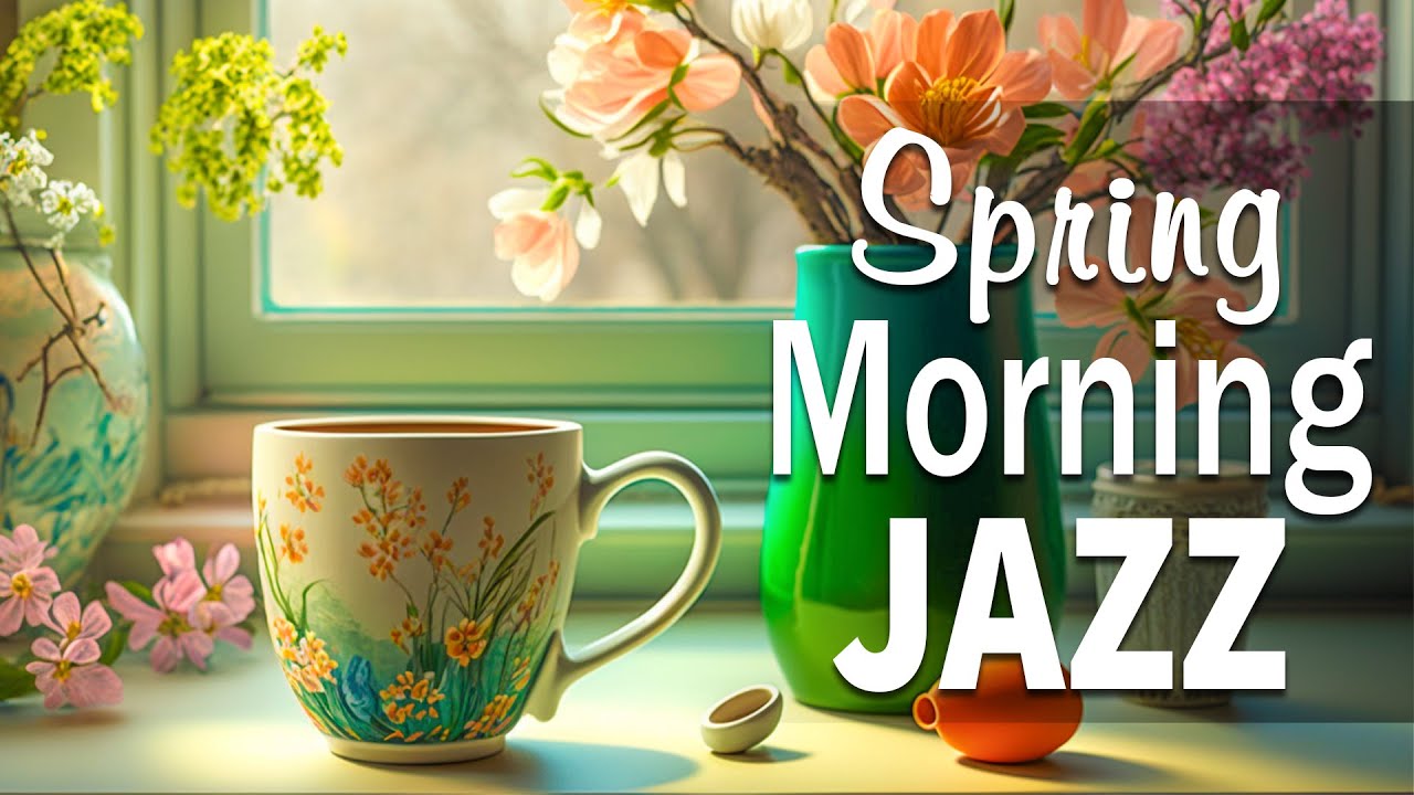 Spring Morning Jazz ☕ Ethereal Spring Jazz and Happy May Bossa Nova ...