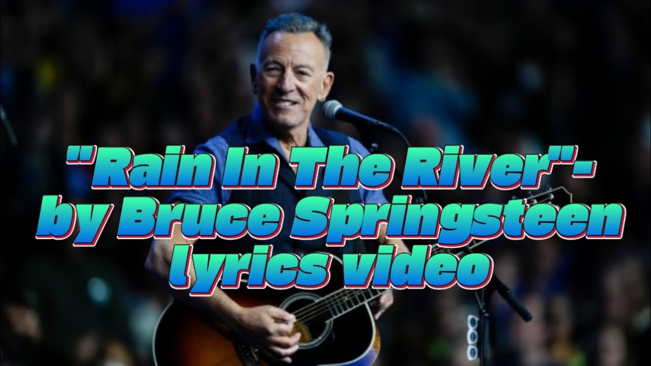 "Rain In The River"-the newest Bruce Springsteen single- lyrics video ...