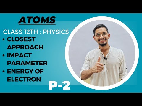 Atoms 02 | Closest approach, impact parameter and energy of revolving ...