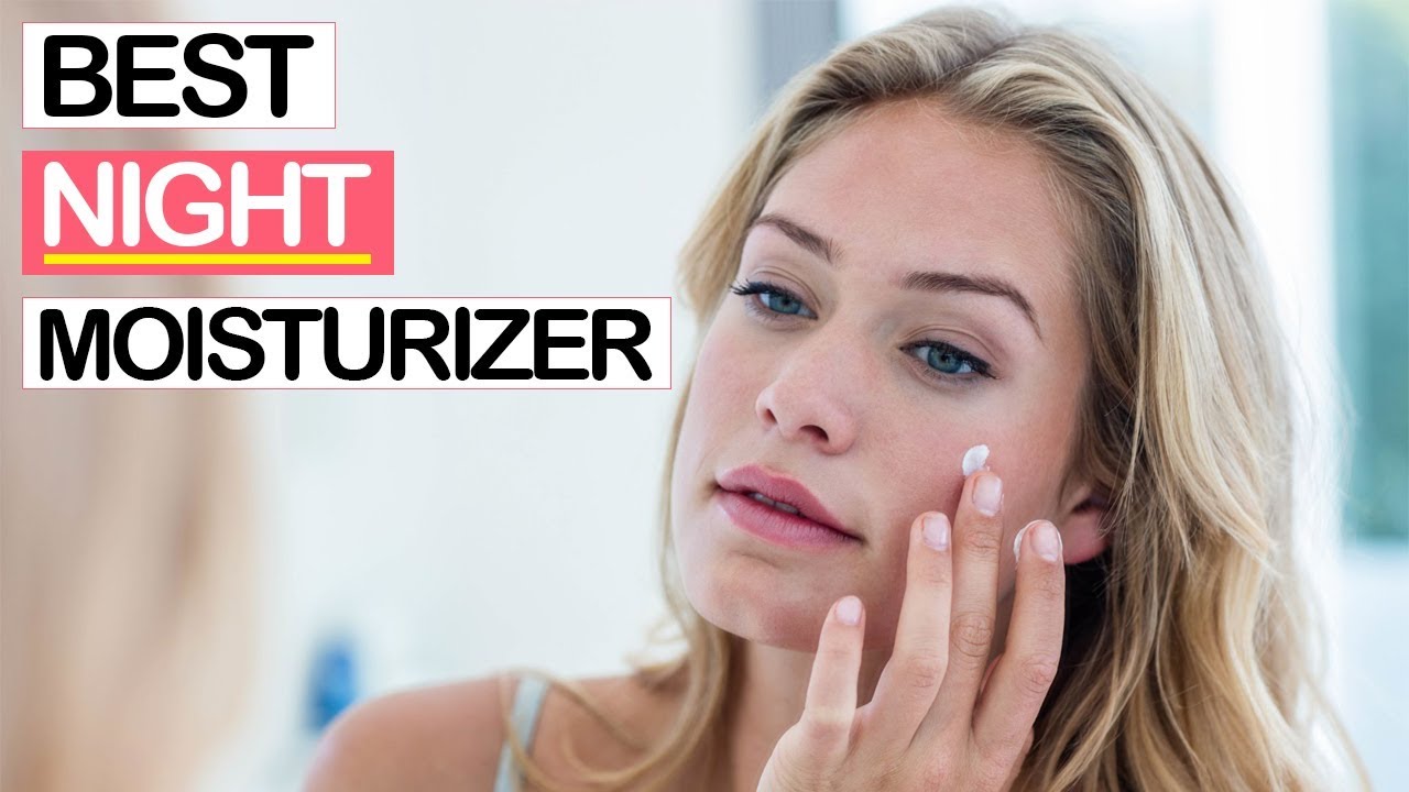 10 Best Night Moisturizers 2019 | Best Anti-Aging and Hydrating Night ...