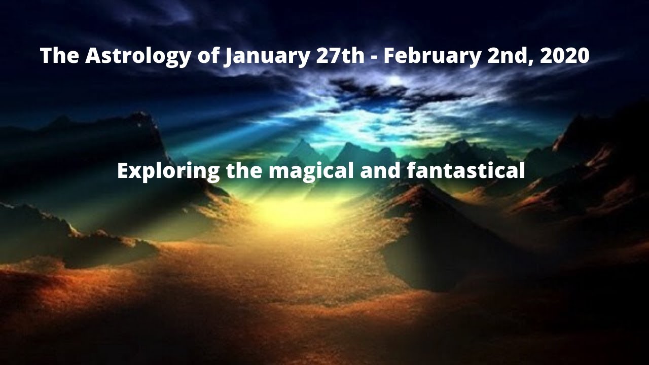 Astrology January 27th - February 2nd 2020: Exploring the magical - YouTube