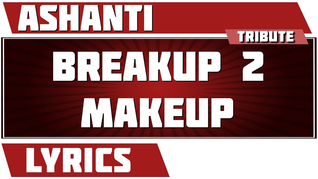 Breakup 2 Makeup - Ashanti tribute - Lyrics - YouTube
