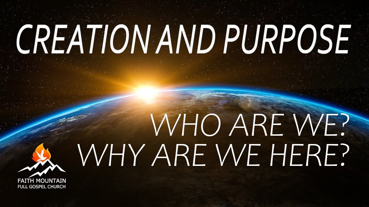 Creation and Purpose - Who are we and Why are we here? - YouTube
