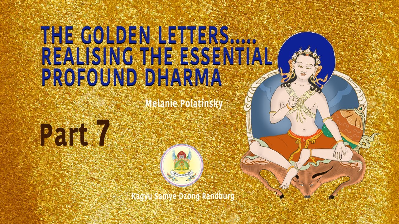 PART 7 - THE GOLDEN LETTERS….REALISING THE ESSENTIAL PROFOUND DHARMA ...