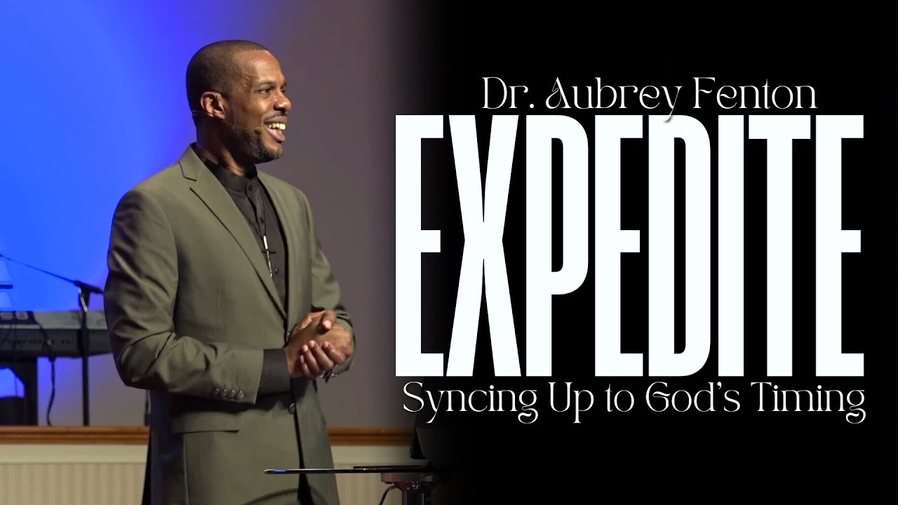 Expedite: Sync Up to God's Timing | Dr. Aubrey Fenton - YouTube