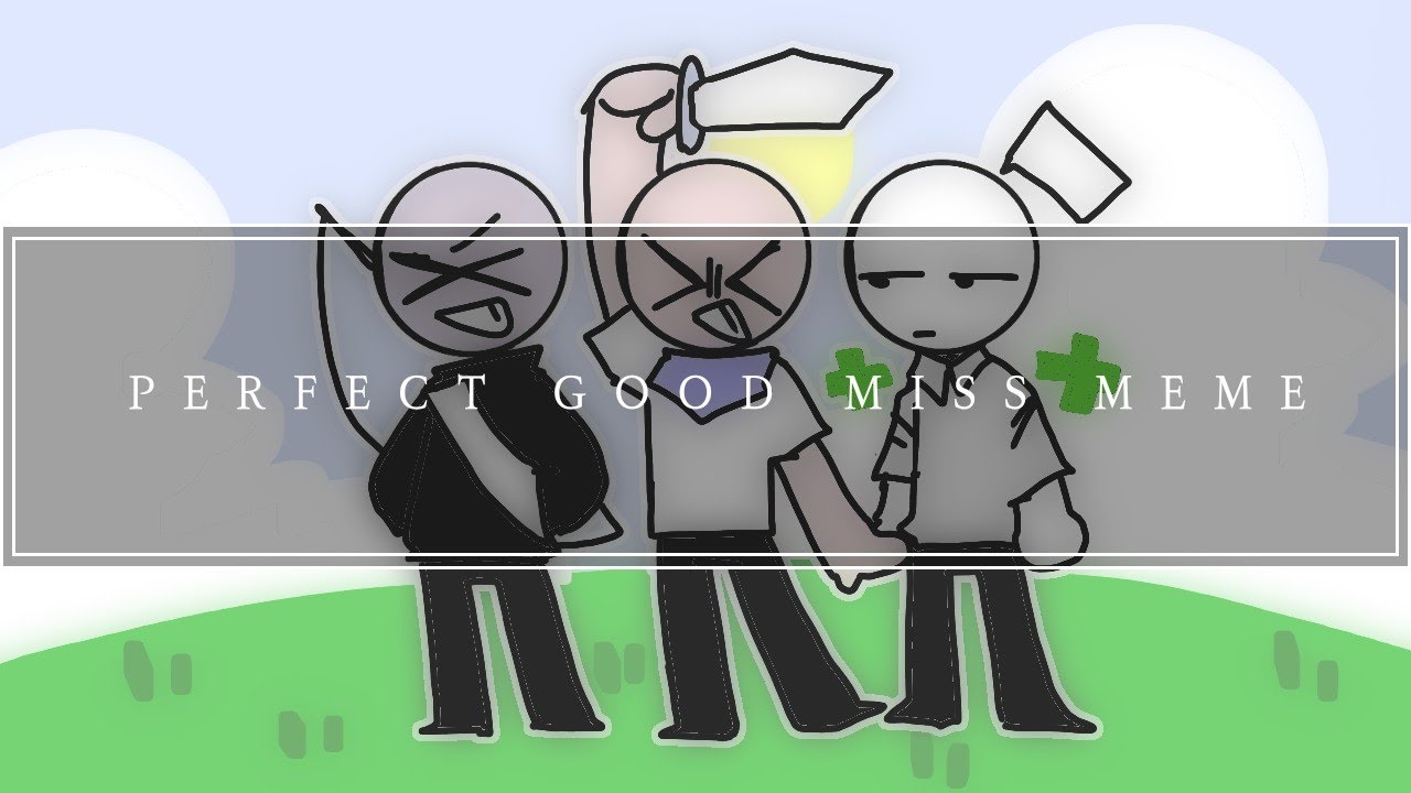 perfect good miss meme | 자캐들로 | - YouTube