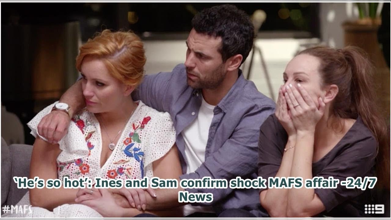 ‘He’s so hot’: Ines and Sam confirm shock MAFS affair -24/7 News - YouTube