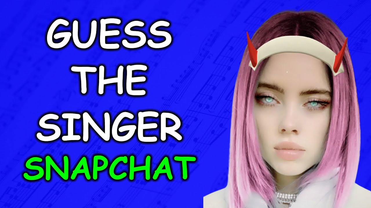 Guess The Singer (Snapchat Filters) - YouTube