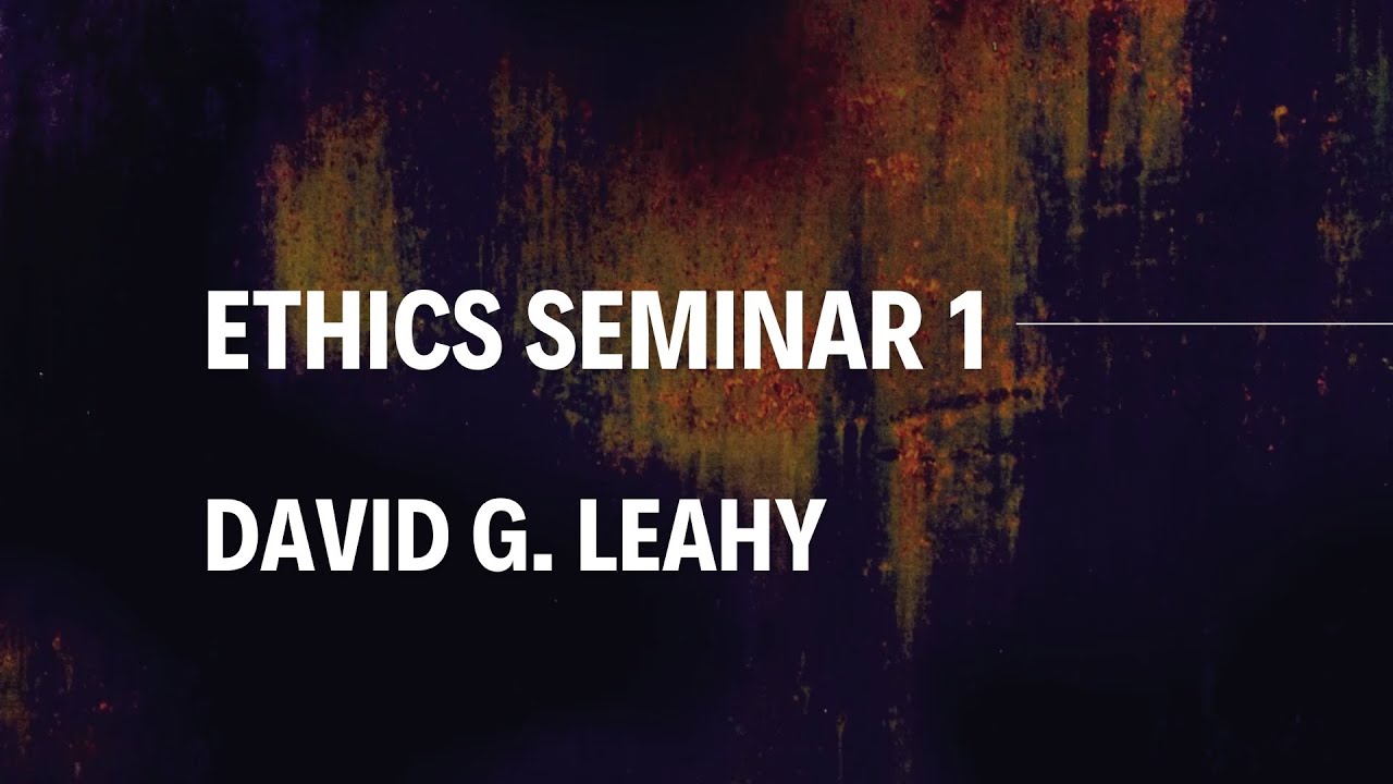 Ethics Seminar 1 - David G Leahy - YouTube