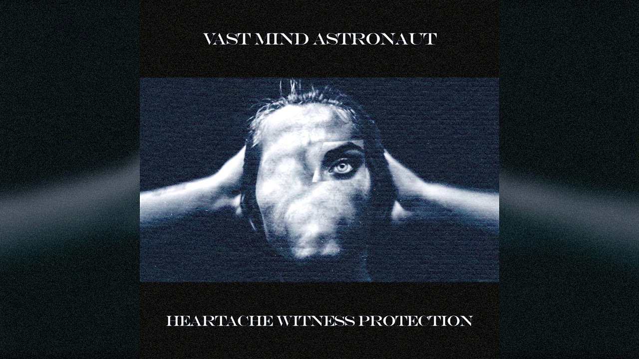 Vast Mind Astronaut - Heartache Witness Protection - YouTube