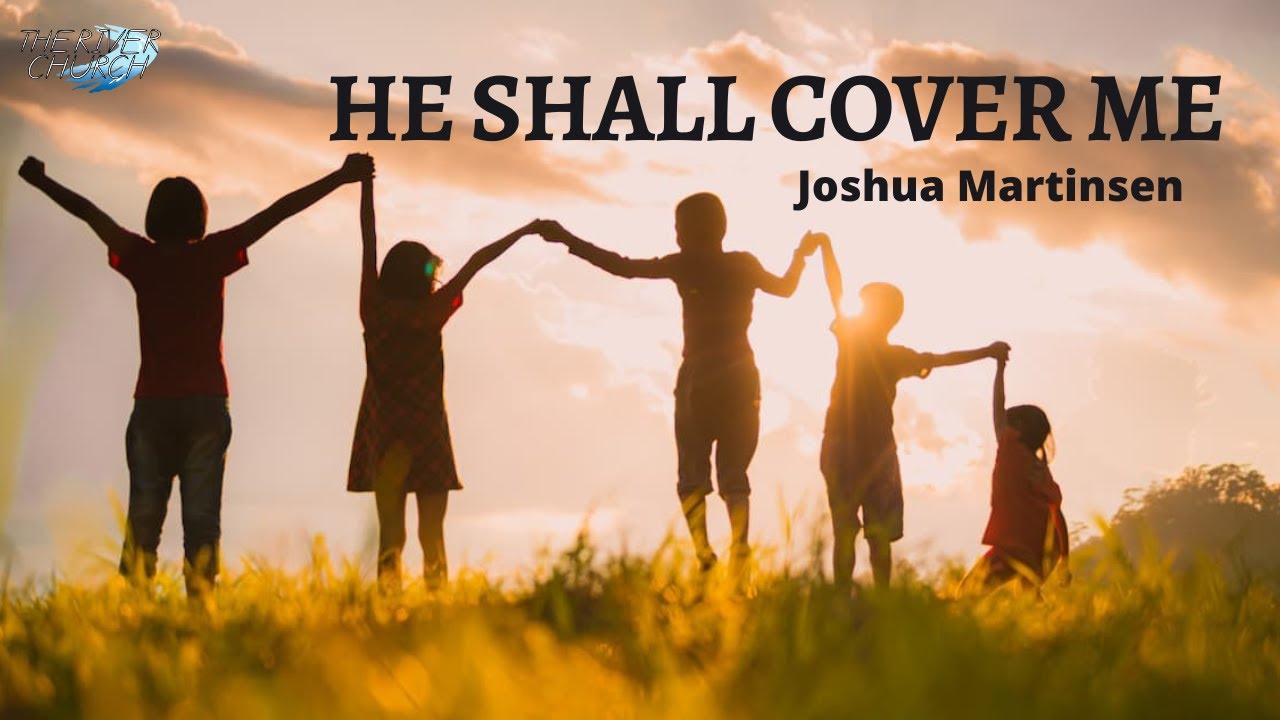 He Shall Cover Me - Joshua Martinsen - YouTube