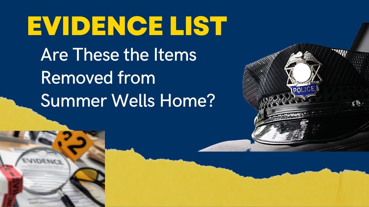 LAW ENFORCEMENT EVIDENCE LIST - Summer Well's Residence - YouTube
