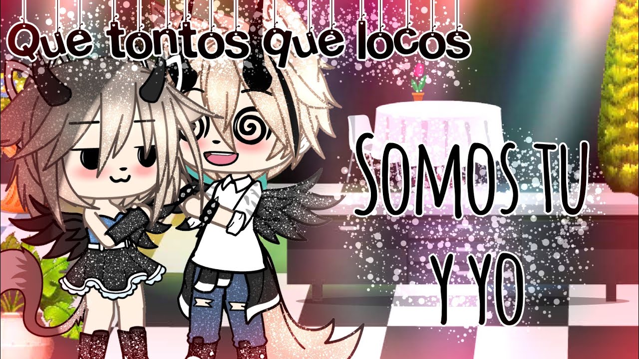 🎐Que tontos, que locos, somos tu y yo👉👈👽🎐 - YouTube