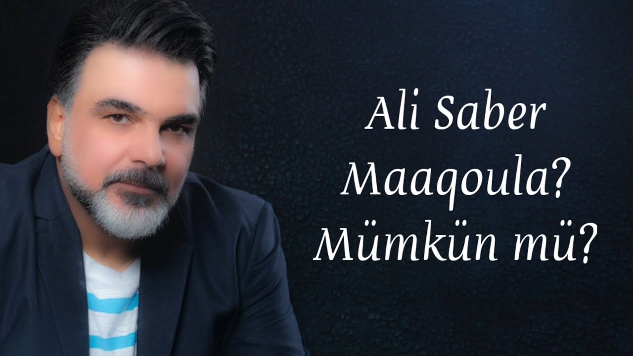Ali Saber Maaqoula mümkün mü? türkçe çeviri "Arapça şarkı" - YouTube