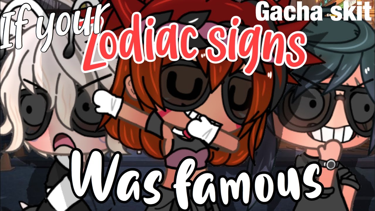 If Your Zodiac Sign Was Famous • | Gacha life Skit | Part ^6^ - YouTube