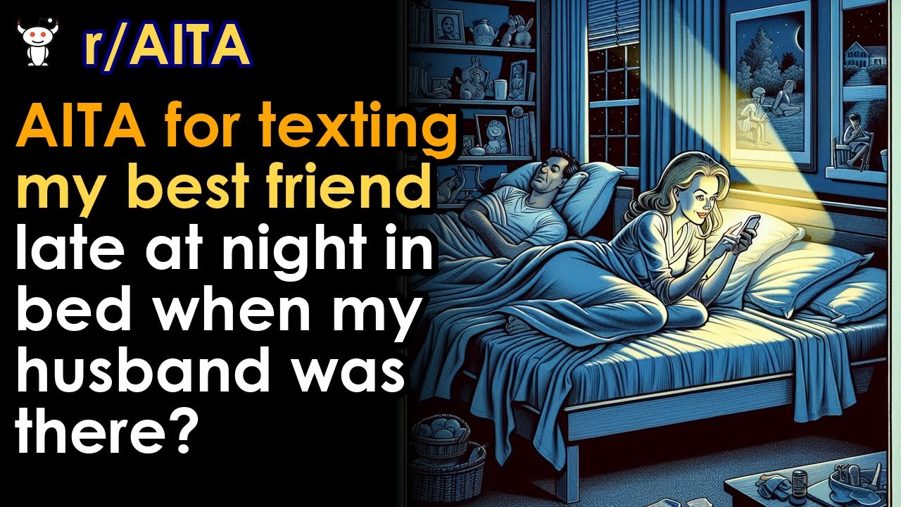 AITA for texting my best friend late at night in bed when my husband ...