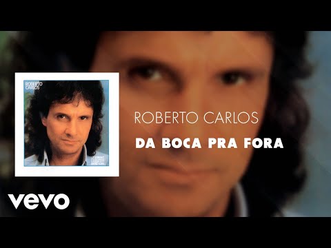 Roberto Carlos - Da Boca Pra Fora (Áudio Oficial)