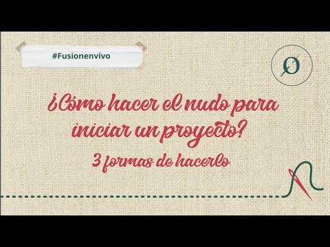 ¿Cómo hacer el nudo para iniciar un proyecto de bordado?