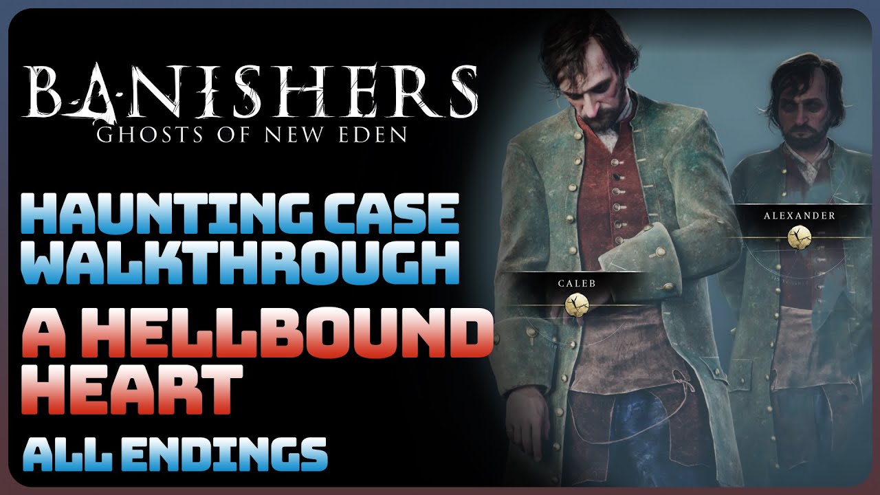 Banishers: Ghosts of New Eden - A Hellbound Heart (Haunting Case || All Endings) - YouTube