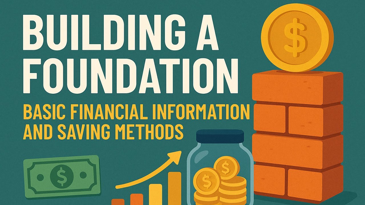 Building a Foundation Basic Financial Information and Saving Methods ...