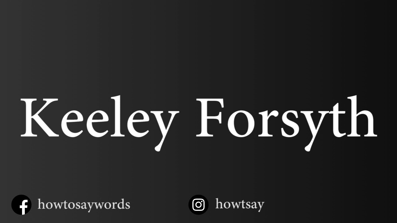 How To Pronounce Keeley Forsyth - YouTube